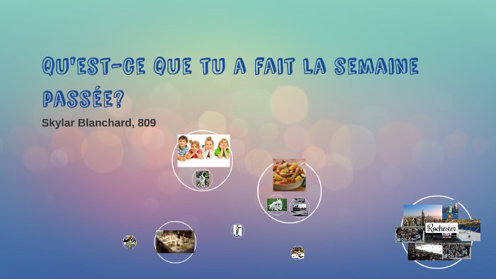 Qu'est-ce que tu a fait la semaine passée? by Skylar Blanchard on Prezi