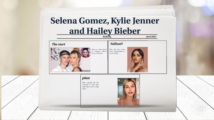 Selena Gomez, Kylie Jenner and Hailey Bieber by Ashlynn Ramey on Prezi