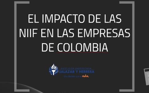 EL IMPACTO DE LAS NIIF EN LA ECONOMIA COLOMBIANA by frank tabares on Prezi