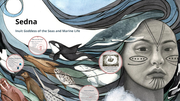Sedna, Mother of the Seas by Laura Worrell on Prezi