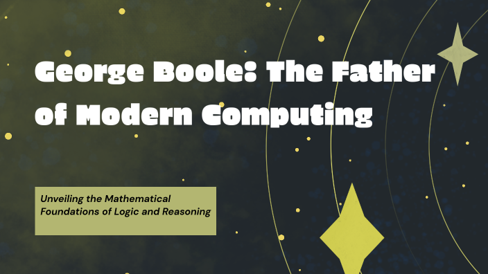 George Boole: The Father of Modern Computing by ieatroblox123 ...