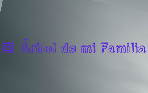 El Arbol de mi Familia by Natasha Lee on Prezi
