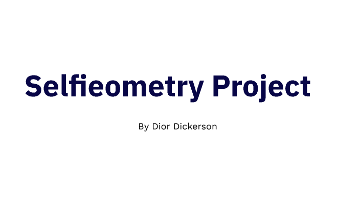 Selfieometry Project by Dior Dickerson on Prezi