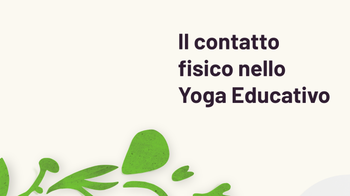 Il contatto fisico nello Yoga Educativo by Lara Pezzoli on Prezi