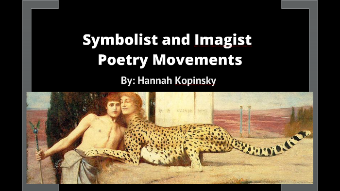 Symbolist and Imagist Poetry Movements by Hannah Kopinsky on Prezi