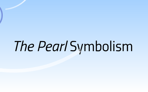 The Pearl Symbolism by Jeffrey Lawton on Prezi