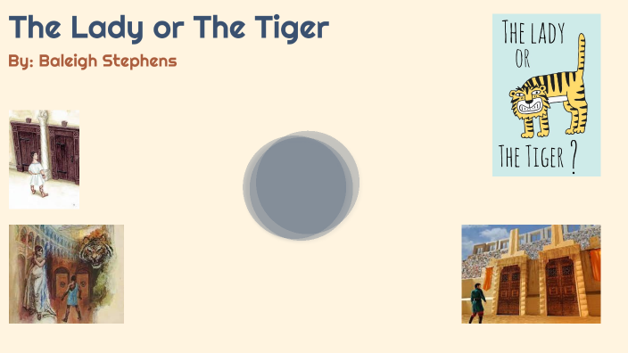 The Lady or The Tiger by Baleigh Stephens on Prezi