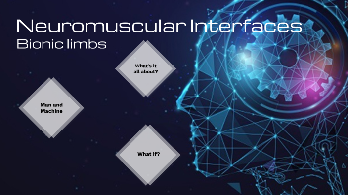 Neuromuscular Interfaces - Bionic limbs by Thomas Wardell on Prezi