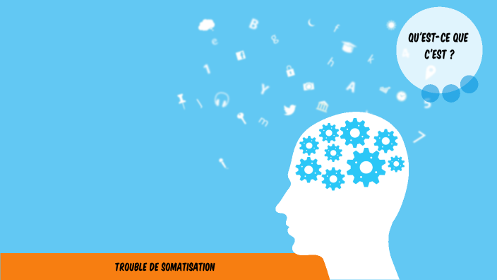 Trouble de somatisation by Andy Lapierre on Prezi