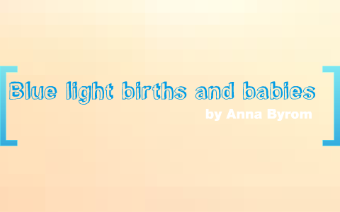 Blue light births and babies by Anna Byrom