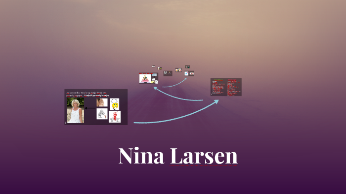 Nina Larsen by Rihan Ghazal on Prezi