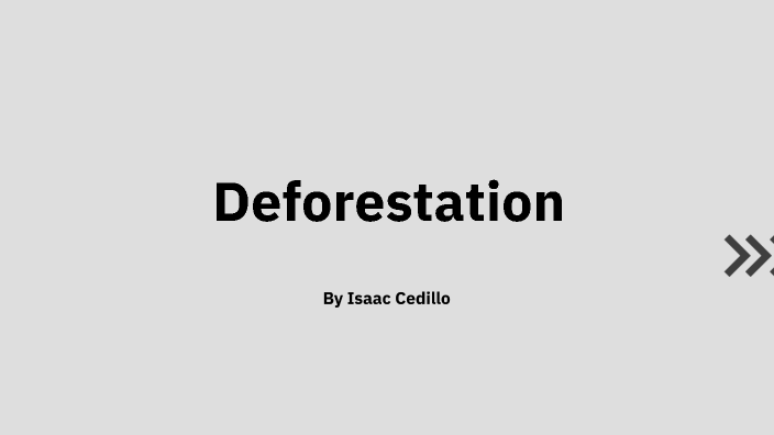 Deforestation by Isaac Cedillo on Prezi