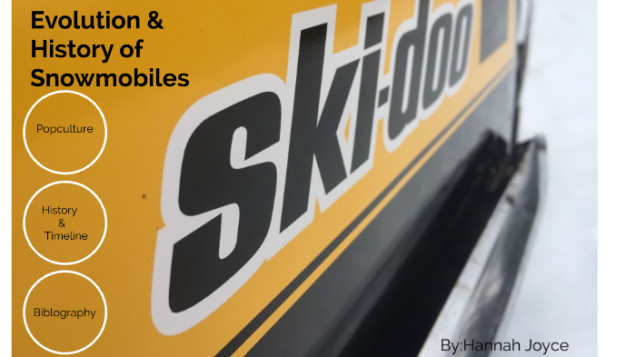Evolution & History of Snowmobiles by Hannah Joyce on Prezi