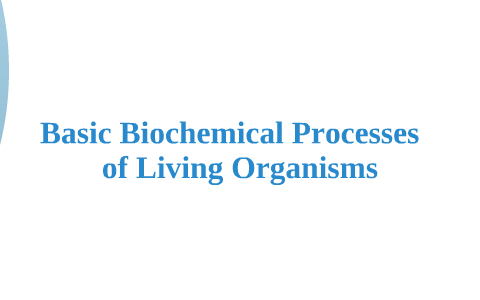 Biochemical Processes of Living Things by Robert Arrendell on Prezi