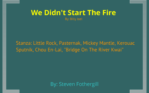 We Didn't Start The Fire - Stanza Analysis by Steven Fothergill on Prezi