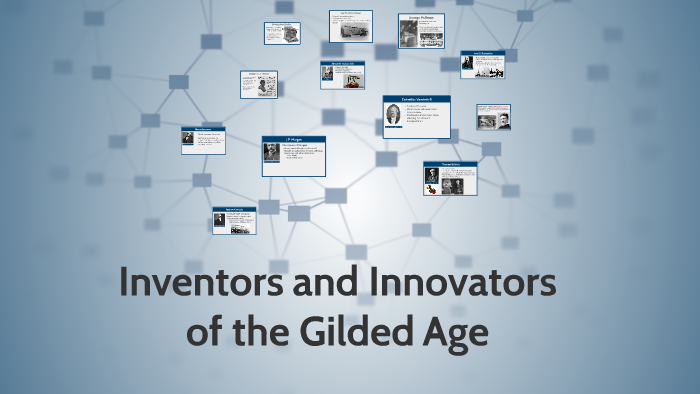 Inventors and Innovators of the Gilded Age by Brandon O'Neill on Prezi