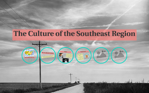 The Culture of the Southeast Region by Briel Thelen on Prezi
