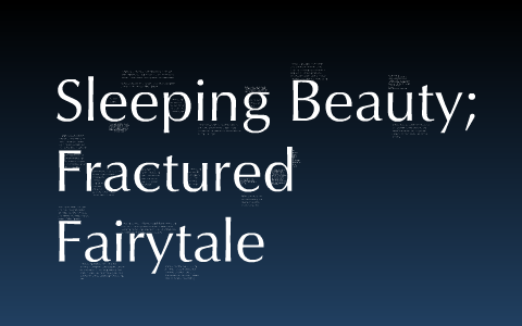 Fractured Fairytale; Sleeping Beauty by Joh-joh Walsh on Prezi