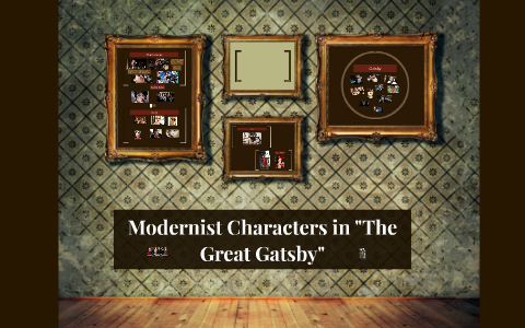 Modernist Characters in "The Great Gatsby" by Chloe Schorr on Prezi