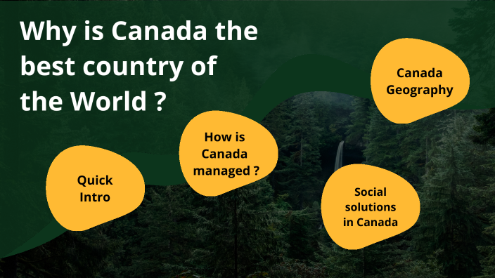Why is Canada the best country of the world by Aurélien PREVOT on Prezi