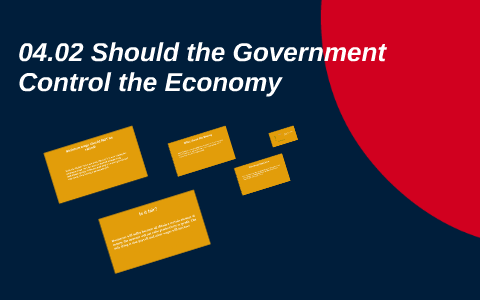 04.02 Should the Government Control the Economy by flvs work on Prezi