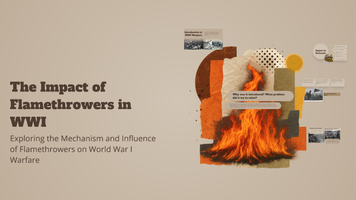 The Impact of Flamethrowers in WWI by Zaniyah Beasley on Prezi