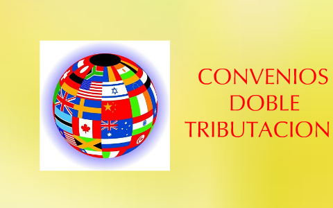 presentacion doble tributacion by DANIEL GUTIERREZ on Prezi