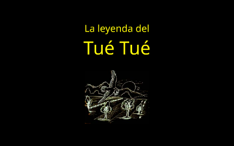 La leyenda del Tue Tue by Daniel Viveros on Prezi