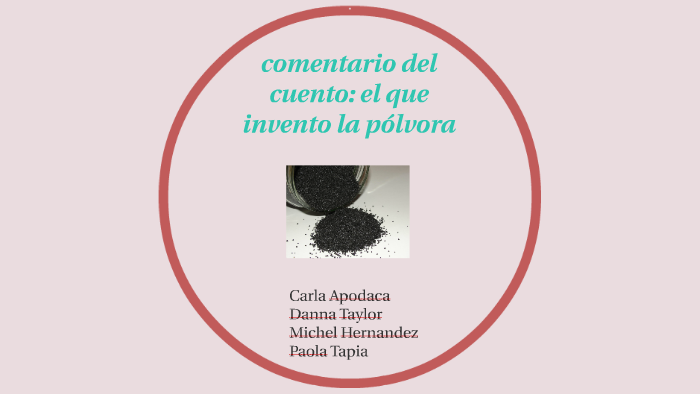 comentario del cuento: el que invento la polvora by danna taylor on Prezi