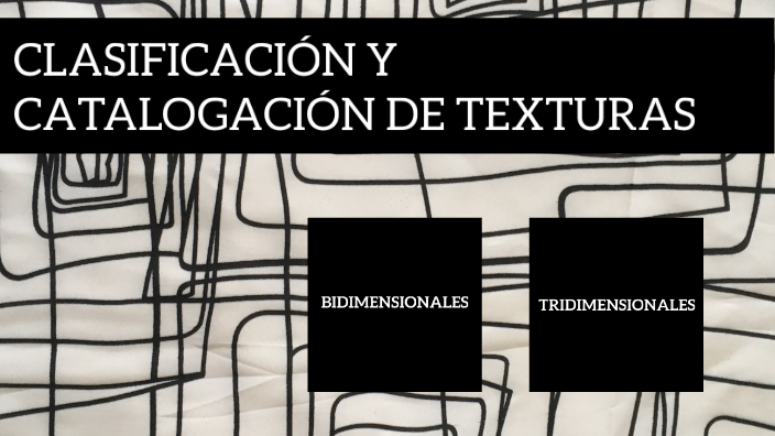CLASIFICACIÓN Y CATALOGACIÓN DE TEXTURAS by Lucila Mollo on Prezi