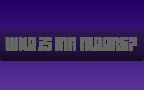 Who is Mr. Moore? by Justin Moore on Prezi