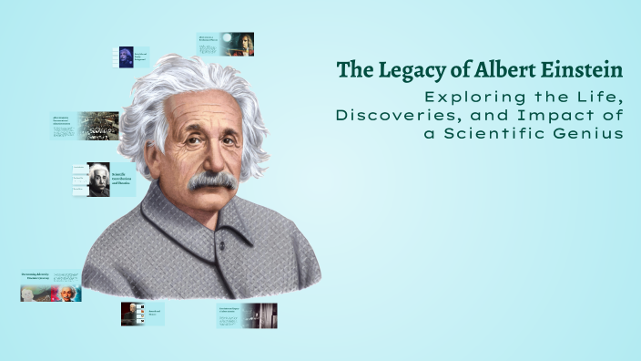 The Legacy of Albert Einstein by Harmony Anderson on Prezi
