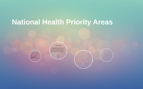 National Health Priority Areas by Rebecca Turnham on Prezi
