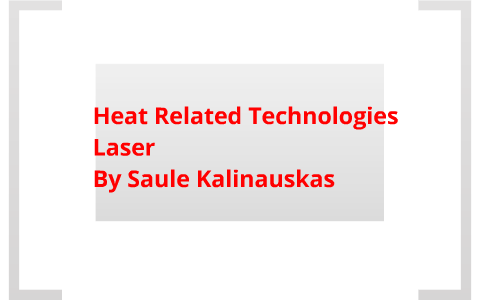Heat Related Technologies: Laser by Saule Kalinauskas on Prezi