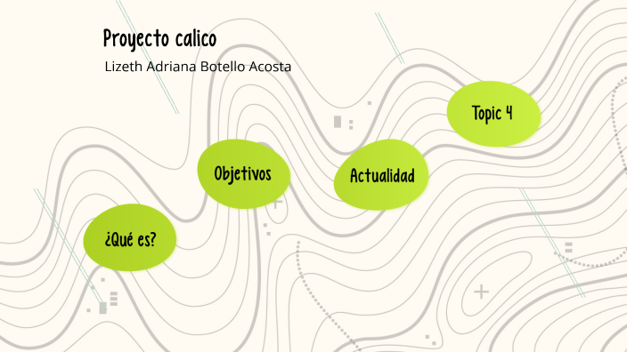 Proyecto calico by Lizeth Adriana Botello Acosta on Prezi