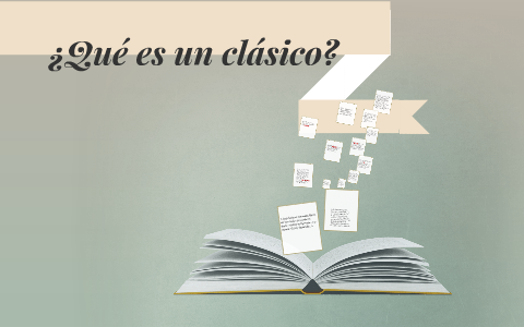 ¿Qué es un clásico? by Leonardo Bejarano on Prezi
