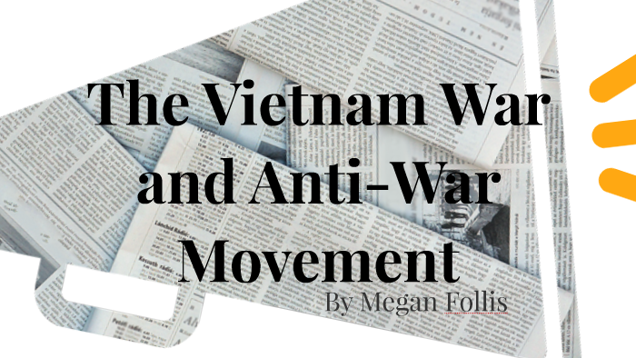 The Vietnam War and Anti-War Movement by Megan Follis on Prezi