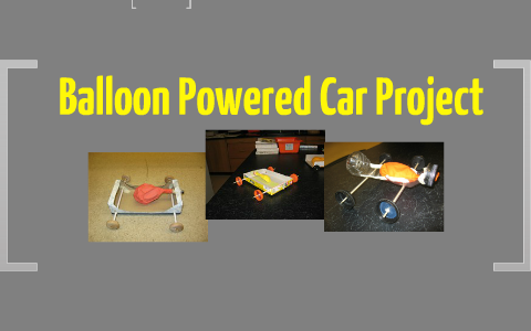 Balloon Powered Car Project by Barbara Bagwill on Prezi