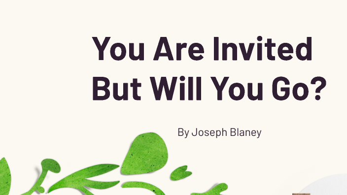 Sermon Nov. 18, 2023 You Are Invited by Joseph Blaney on Prezi