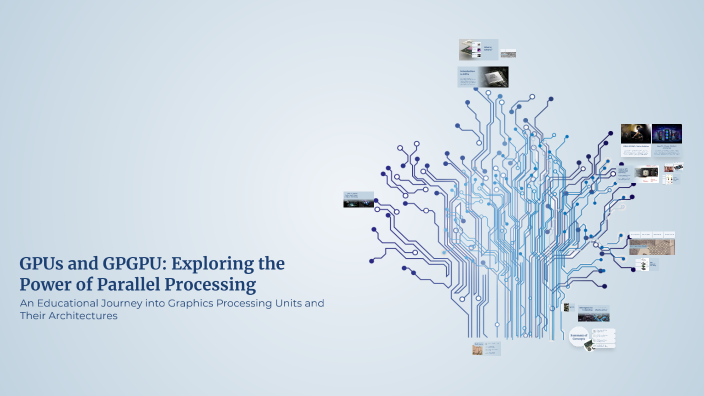 GPUs and GPGPU: Exploring the Power of Parallel Processing by Aakashsingh Rajput on Prezi