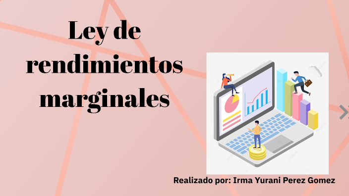 Ley de rendimiento marginales by IRMA PEREZ on Prezi