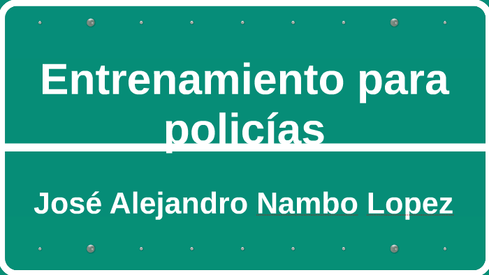 Entrenamiento para policias by Jose Alejandro Nambo Lopez on Prezi