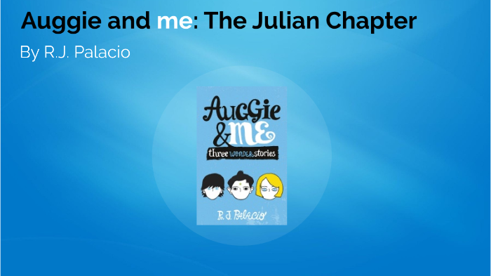 Auggie and me: The Julian Chapter by fulanito panfilo chulo on Prezi