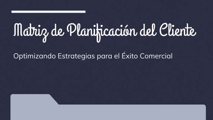 Matriz de Planificación del Cliente by Rafael Maldonado on Prezi