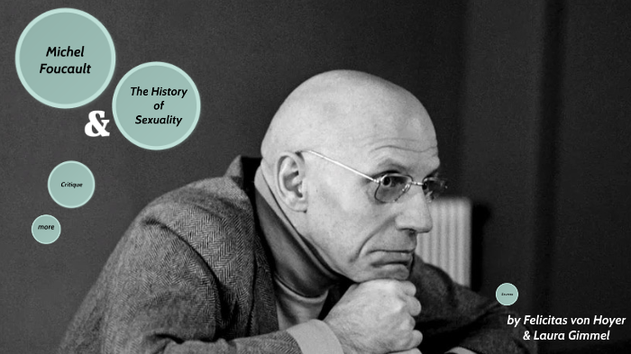MICHEL FOUCAULT AND THE HISTORY OF SEXUALITY by laura fee on Prezi