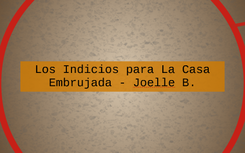 Spanish Project: La Casa Embrujada by Joelle B. on Prezi