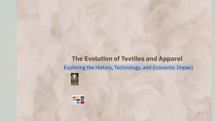 The Evolution of Textiles and Apparel by Ashley Stein on Prezi