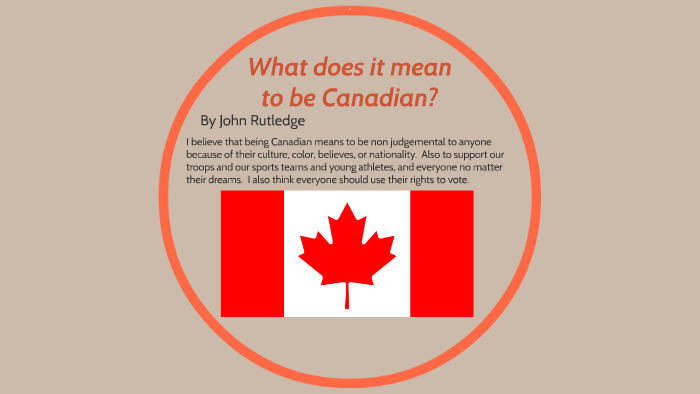 What does it mean to be Canadian? by John Rutledge on Prezi