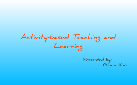 Activity-based learning by Gloria Kuo on Prezi