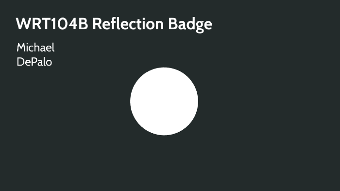 Michael DePalo WRT104B Reflection Badge by Michael DePalo on Prezi